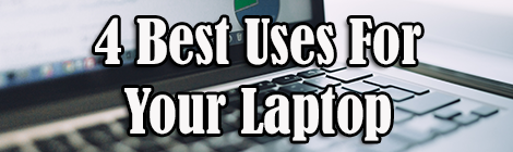4 Best Uses For Your Laptop | Drunk On Pop