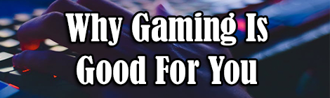 Why Gaming is Good For You | Drunk On Pop