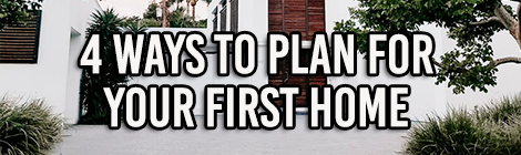 4 Ways To Plan For Your First Home | Drunk On Pop